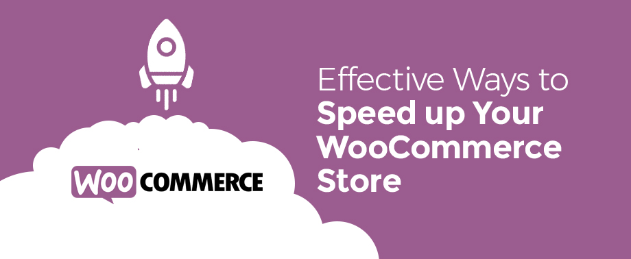 Effective Ways To Speed Up Your Woocommerce Store