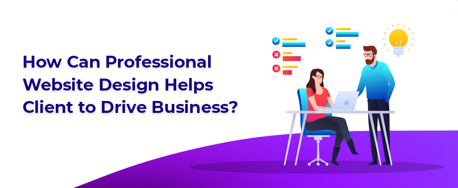 How Can Professional Website Design Helps Client to Drive Business ...