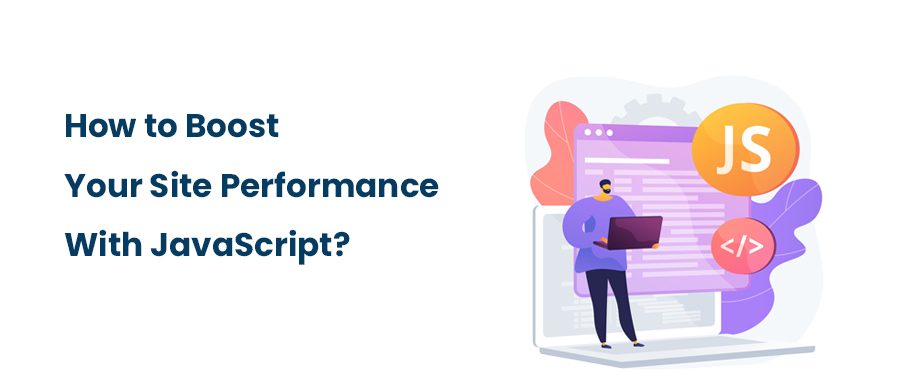 How to Boost Your Site Performance With JavaScript? - Alakmalak Technologies Blog - Mastering ...