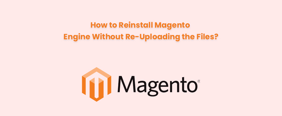 How To Reinstall Magento Engine Without Re Uploading The Files Alakmalak Technologies Blog