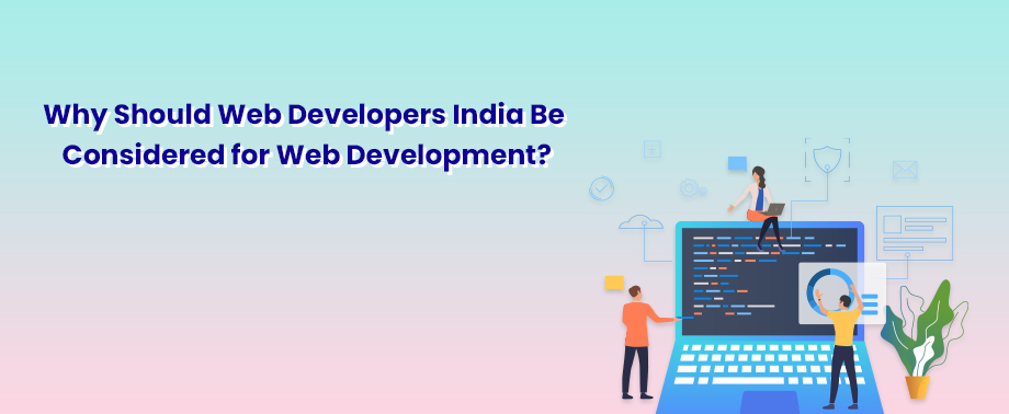 Why Should Web Developers India Be Considered For Web Development Alakmalak Technologies Blog