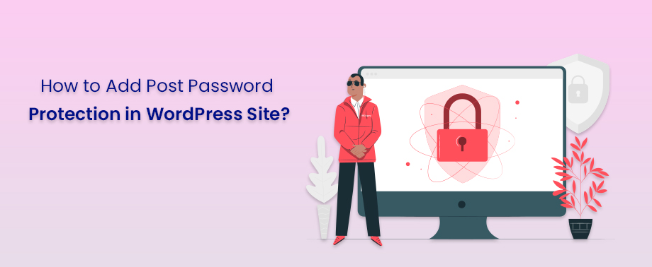 How to Add Post Password Protection in WordPress Site? - Alakmalak Technologies Blog - Mastering ...