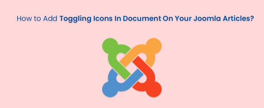 How To Add Toggling Icons In Document On Your Joomla Articles Alakmalak Technologies Blog