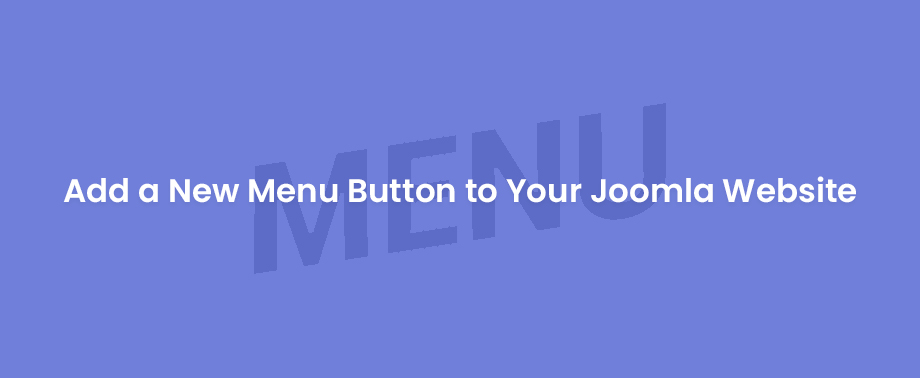 Add A New Menu Button To Your Joomla Website Alakmalak Technologies Blog Mastering The