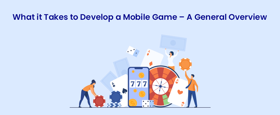 What it takes to develop a Mobile Game – A general overview - Alakmalak ...