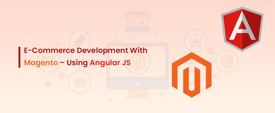 E Commerce Development With Magento Using Angular Js Alakmalak Technologies Blog Mastering