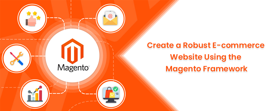 Create A Robust E Commerce Website Using The Magento Framework Alakmalak Technologies Blog