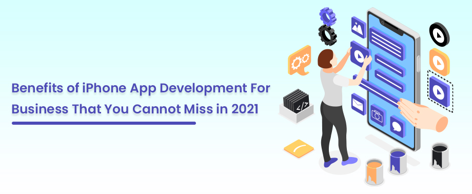 Benefits of iPhone app development for business that you cannot miss in 2021 - Alakmalak ...