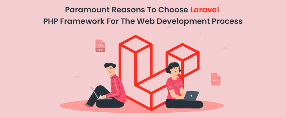 Paramount Reasons To Choose Laravel Php Framework For The Web Development Process Alakmalak