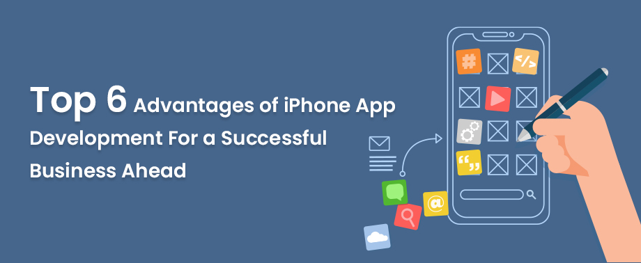 Top 6 Advantages of iPhone App Development for a Successful Business ahead - Alakmalak ...