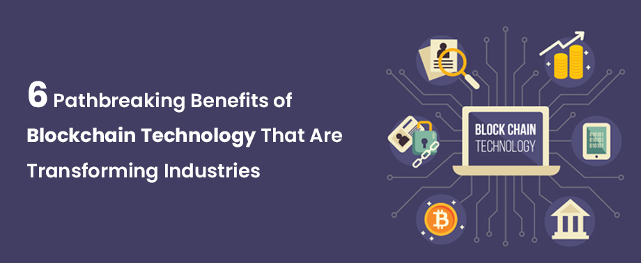 6 pathbreaking benefits of Blockchain Technology that are transforming ...