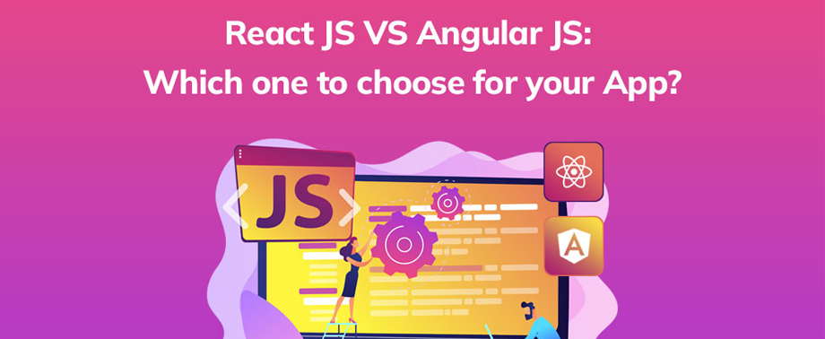 React Js Vs Angular Js Which One To Choose For Your App Alakmalak Technologies Blog