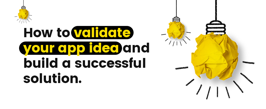 How to Validate Your App Idea and Build a Successful Solution ...