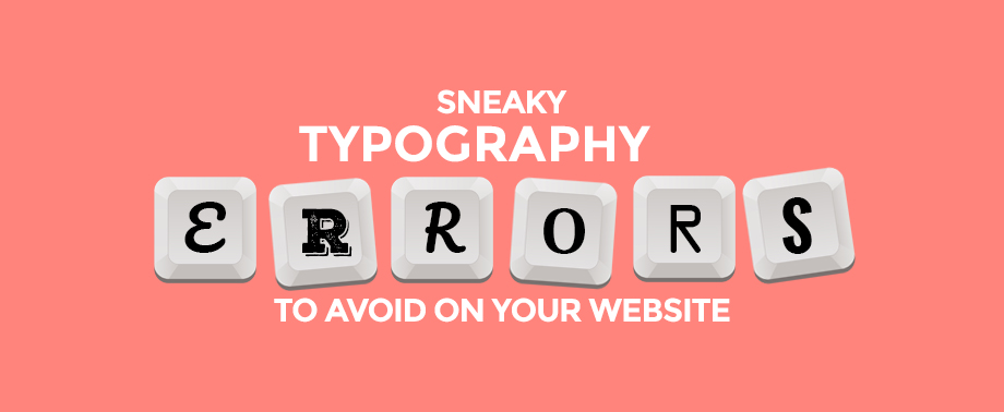 Sneaky Typography Errors To Avoid On Your Website - Alakmalak ...