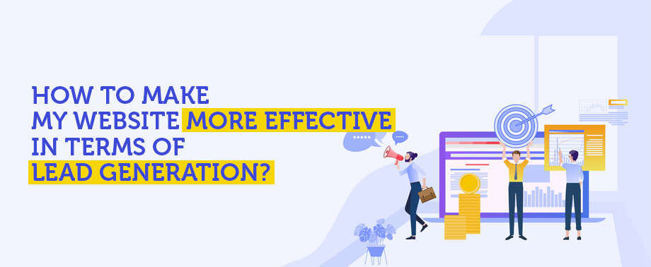 How To Make My Website More Effective For Lead Generation Alakmalak Technologies Blog