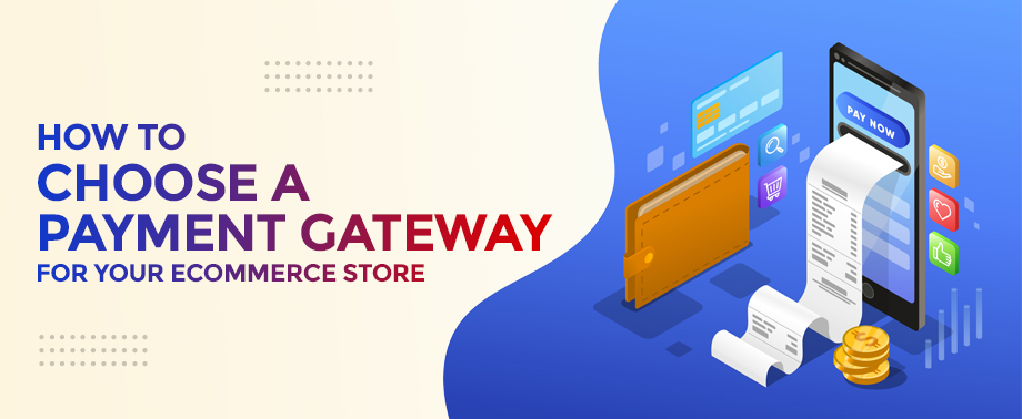 How To Choose A Payment Gateway For Ecommerce Store Alakmalak Technologies Blog Mastering