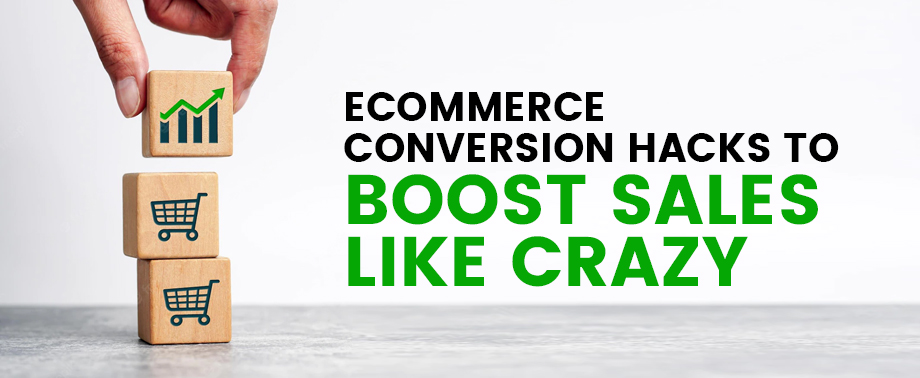 Ecommerce Conversion Hacks To Boost Sales Like Crazy - Alakmalak ...