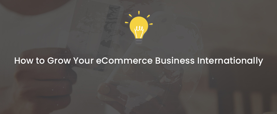 How to Grow Your eCommerce Business Internationally - Alakmalak ...
