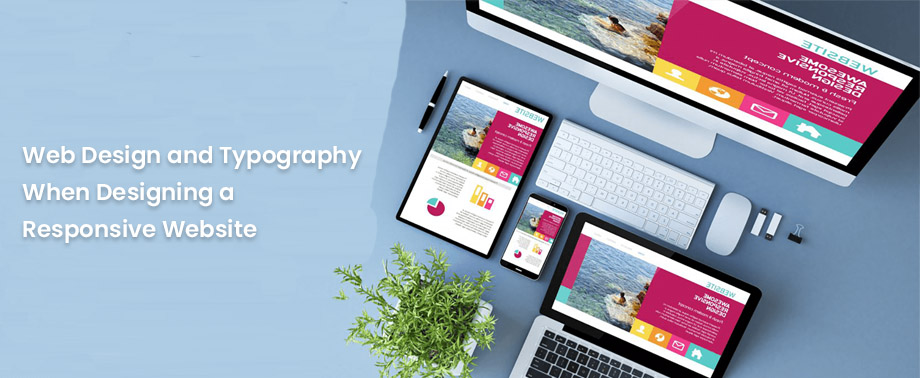 Web Design And Typography When Designing A Responsive Website Alakmalak Technologies Blog