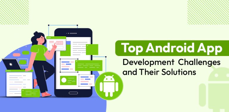 Top 9 Challenges in Android App Development and Solutions